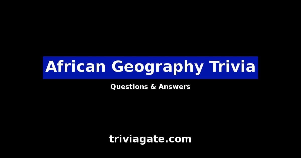 Top African Geography Trivia Questions and Answers | Quiz By Trivia Gate