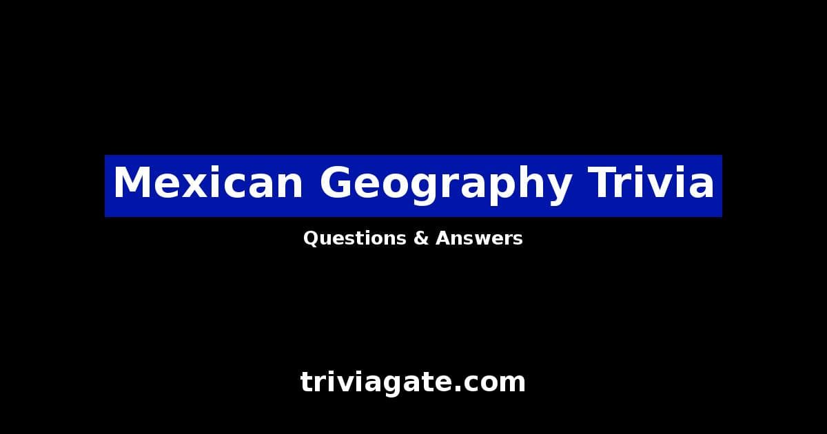Top Mexican Geography Trivia Questions and Answers | Quiz By Trivia Gate