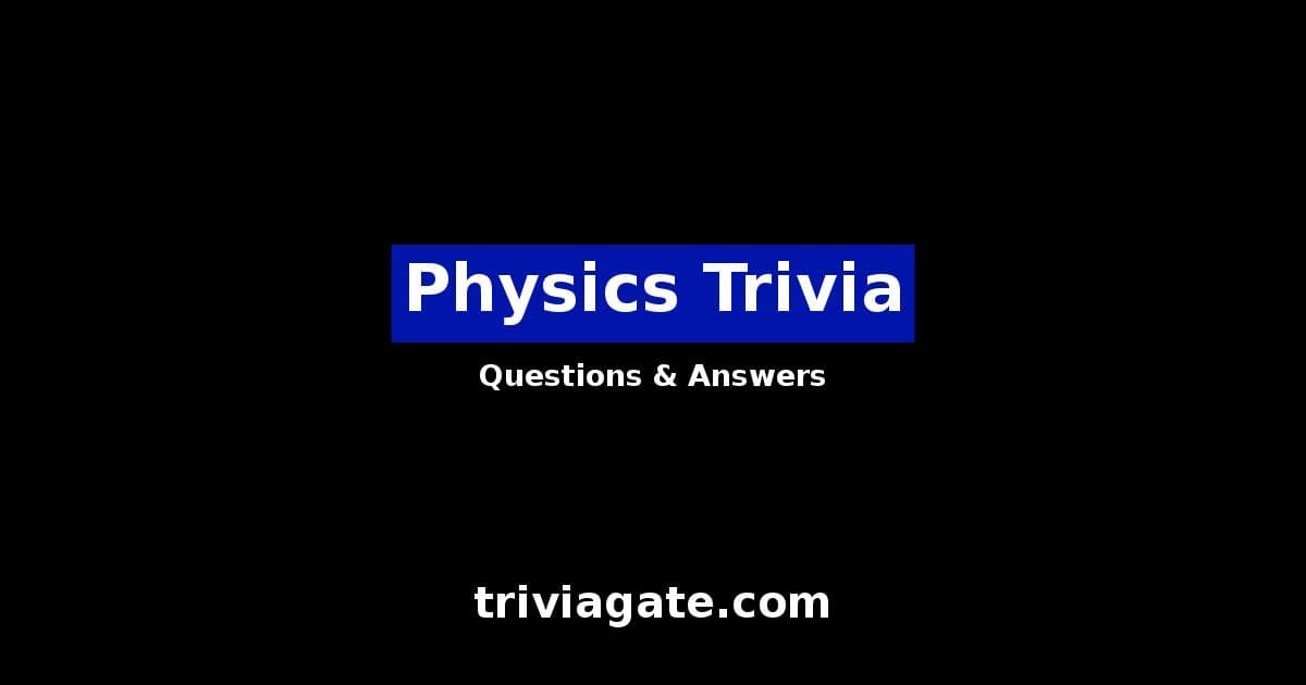 36+ Physics Trivia Questions and Answers | Quiz By Trivia Gate